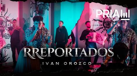 Iván Orozco Rreportados Official Video Youtube