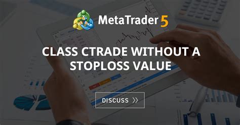 Class Ctrade Without A Stoploss Value Metatrader General Mql5 Programming Forum