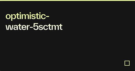 Optimistic Water 5sctmt Codesandbox