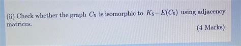 Solved Ii Check Whether The Graph C Is Isomorphic To K5