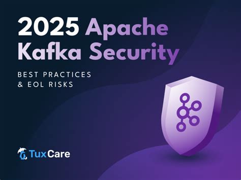 2025 Apache Kafka Security Best Practices And Eol Risks