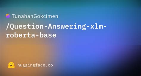 tunahangokcimen question answering xlm roberta base · hugging face