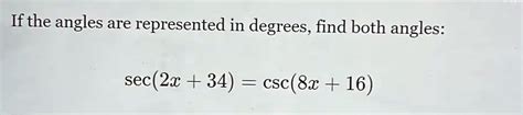 solved if the angles are represented in degrees find both angles sec