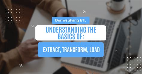 Demystifying ETL Basics Of Extract Transform Load In Data