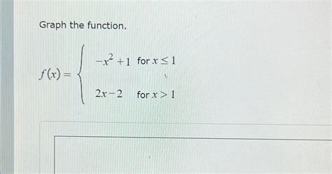 solved graph the function f x { x2 1 for x≤12x 2 for x 1