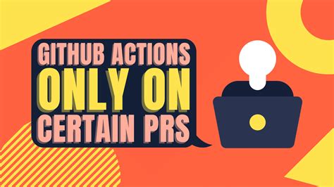 Running Github Actions Only On Certain Pull Requests