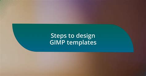 My Tips For Creating Effective Gimp Templates