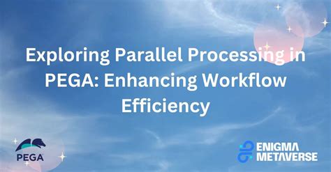 exploring parallel processing in pega enhancing workflow efficiency