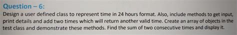 Solved Question 6 Design A User Defined Class To