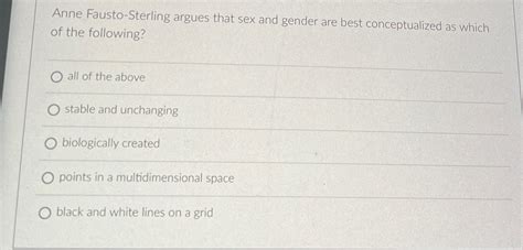 Solved Anne Fausto Sterling Argues That Sex And Gender Are