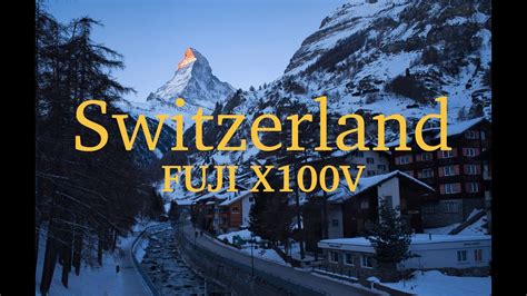 Travel Photography Switzerland With Fujifilm X100v Youtube