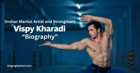 Vispy Kharadi Biography Indian Martial Artist And Strongman