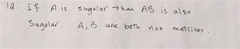 solved if a is singular then ab is also singular a b are