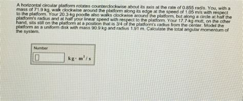 Solved A Horizontal Circular Platform Rotates