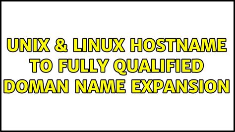 Unix And Linux Hostname To Fully Qualified Doman Name Expansion Youtube