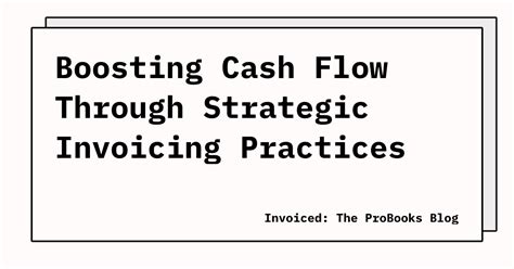 Boosting Cash Flow Through Strategic Invoicing Practices Invoiced The Probooks Blog