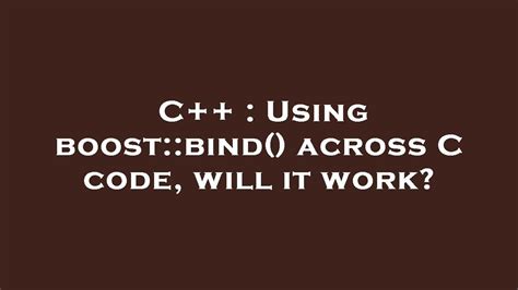 C Using Boost Bind Across C Code Will It Work YouTube