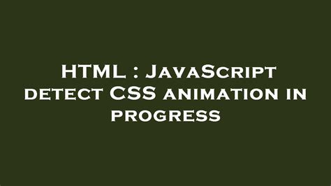 Html Javascript Detect Css Animation In Progress Youtube