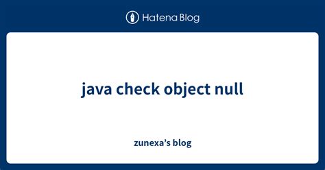 java check object null zunexa s blog