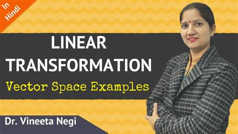 Linear Transformation Of Vector Spaces {vector Space Homomorphism} Definition With Examples