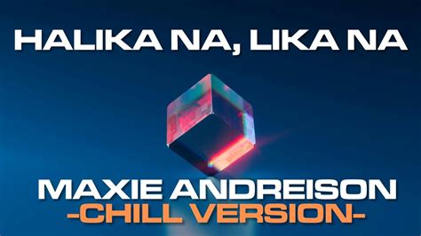 Halika Na Lika Na By Maxie Andreison Chill Version Lyric Video