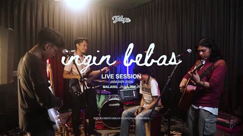 Trilogic Ingin Bebas Live Session Youtube