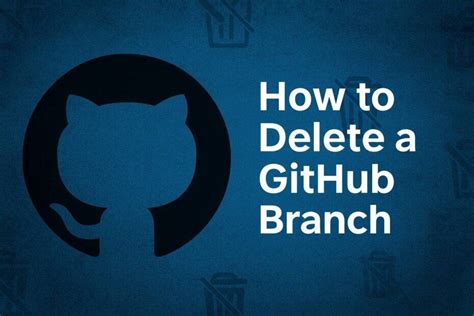 How To Delete A Github Branch Local And Remote Guide
