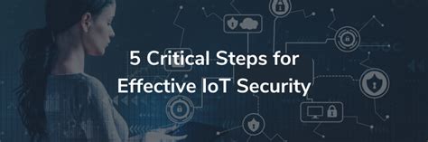 5 Critical Steps For Effective Iot Security Securolytics By Securolytics Medium