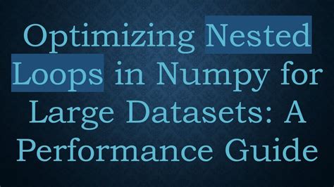 Optimizing Nested Loops In Numpy For Large Datasets A Performance Guide Youtube