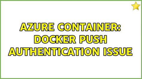 Azure Container Docker Push Authentication Issue Youtube