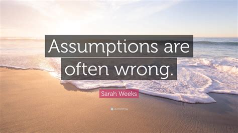 Sarah Weeks Quote “assumptions Are Often Wrong”