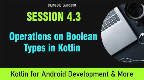 Kotlin For Android Session 43 Operations On Boolean Types Youtube