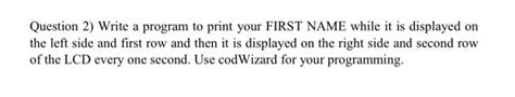 Solved Question Write A Program To Print Your FIRST NAME Chegg