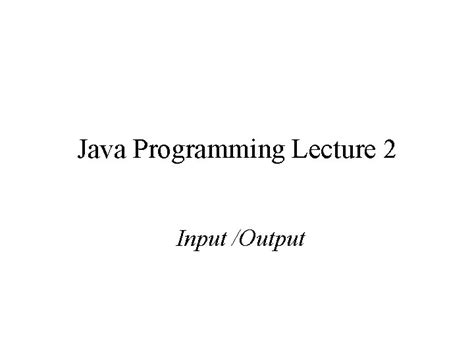 Java Programming Lecture 2 Input Output Inputoutput Parsing
