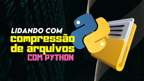 compactação de arquivos com python youtube