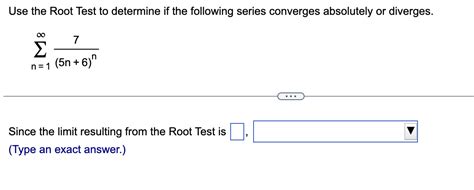 solved use the root test to determine if the following series