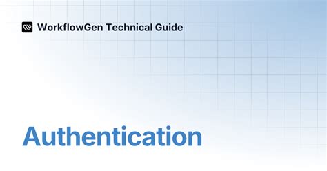 Authentication Workflowgen Technical Guide