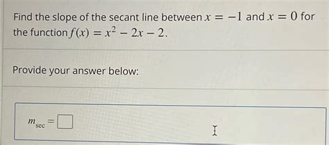 Solved Find The Slope Of The Secant Line Between X 1 ﻿and