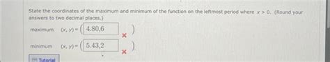 Solved State The Coordinates Of The Maximum And Minimum Of Chegg Com