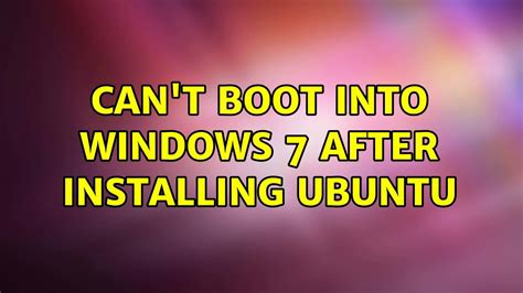 ubuntu can t boot into windows 7 after installing ubuntu youtube