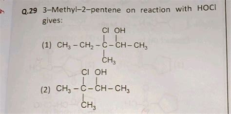 Q 29 3 Methyl 2 Pentene On Reaction With Hocl Gives 1 Ccccclcco