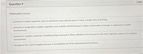 Solved Question 9 1 ﻿pts Habituation Occurs Q ﻿primarily In