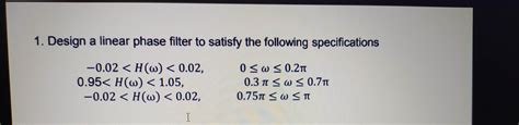 Solved Design A Linear Phase Filter To Satisfy The Chegg