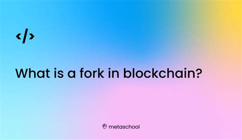 What Is A Fork In Blockchain Answered By Metaschool
