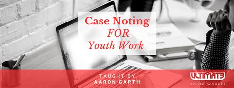 Case Noting For Youth Work Ultimate Youth Worker