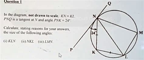 SOLVED: In the diagram, not drawn to scale, KN = KL. NPQ is a tangent at N and angle PNK = 24Â ...