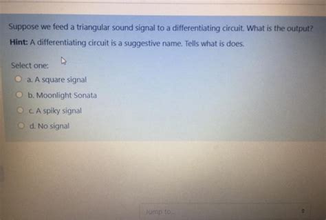 solved suppose we feed a triangular sound signal to a