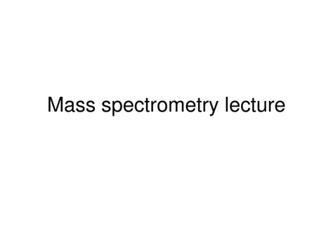Ppt Mass Spectrometry Information And Applications Powerpoint Presentation Id 9595021