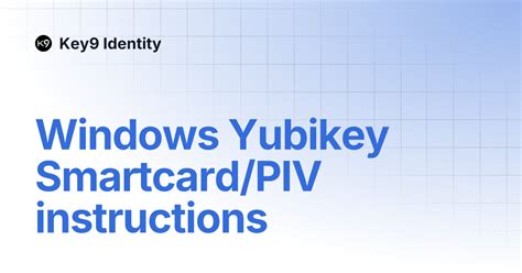 Windows Yubikey Smartcard Piv Instructions Key9 Identity