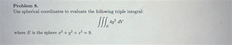 Solved Problem Use Spherical Coordinates To Evaluate The Chegg
